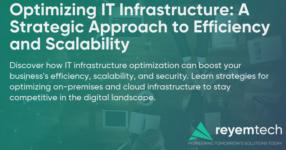 Optimizing IT Infrastructure: A Strategic Approach to Efficiency and Scalability | Reyem Tech