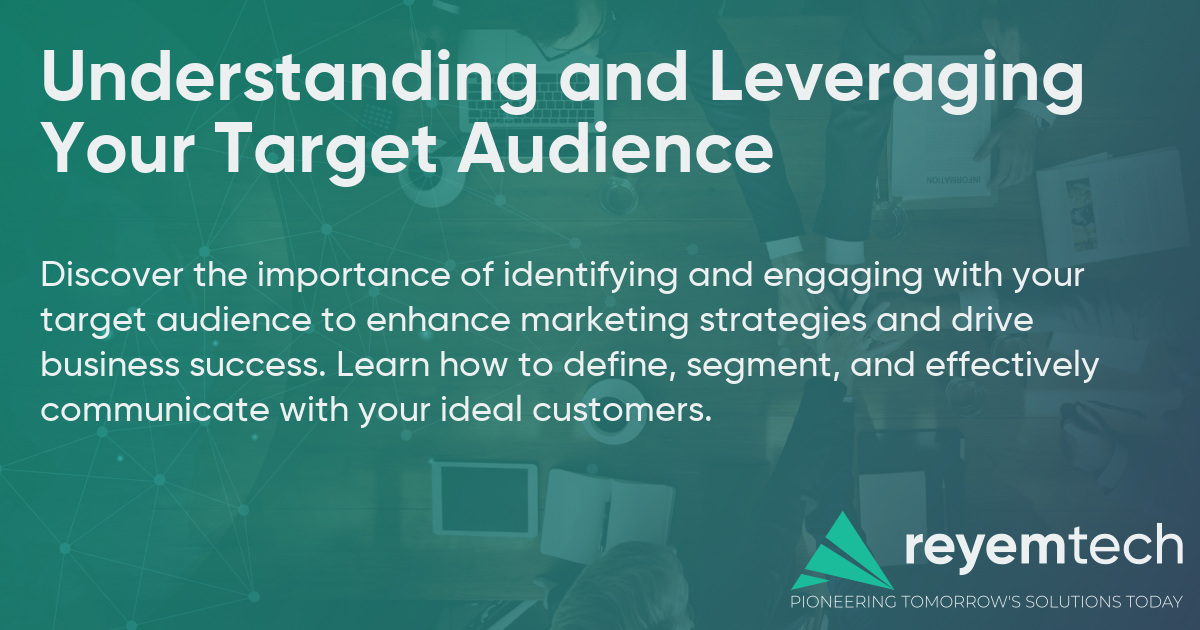 Understanding and Leveraging Your Target Audience | Reyem Tech
